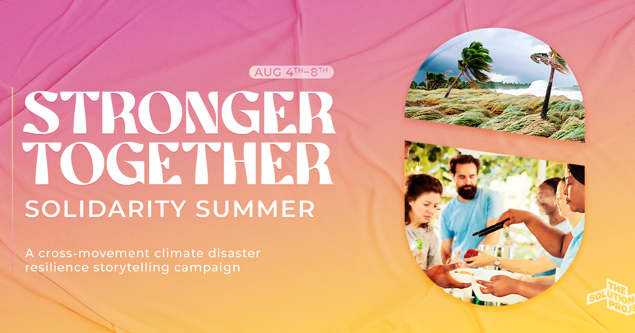 Stronger Together: Solidarity Summer - The Solutions Project